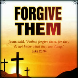 Forgive Them Jesus Said, "Father, Forgive them, for they do not know ...