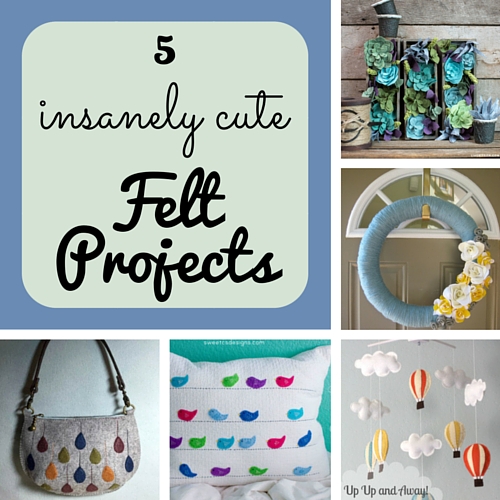 5 insanely cute felt projects |Keeping it Real