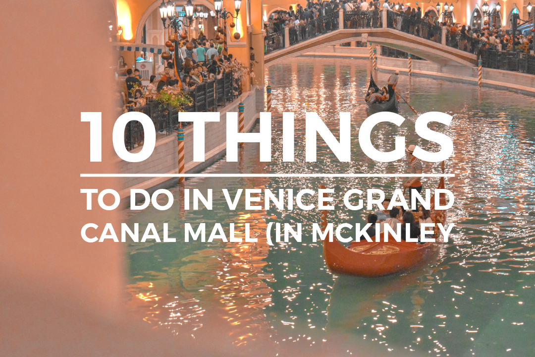 10 Things To Do in Venice Grand Canal Mall (in McKinley) - Ezequiel Lumbang