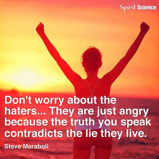 Don't Worry About The Haters. They are just Angry because the truth you ...