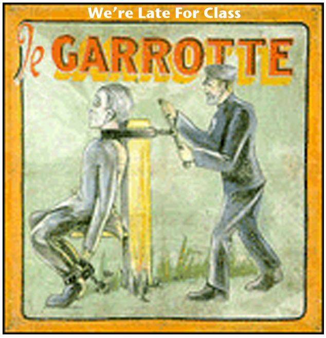 We're Late For Class: #5 Le Garrotte