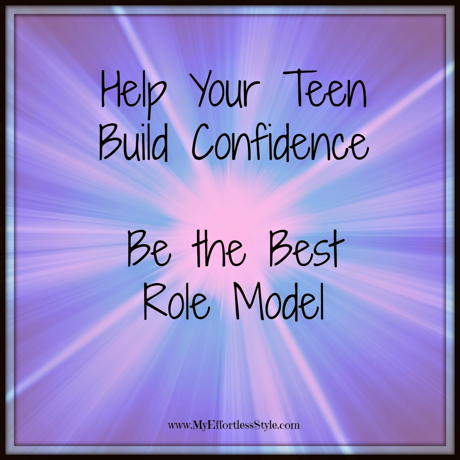 My Effortless Style: Help Your Teen Build Confidence - Be the Best Role ...