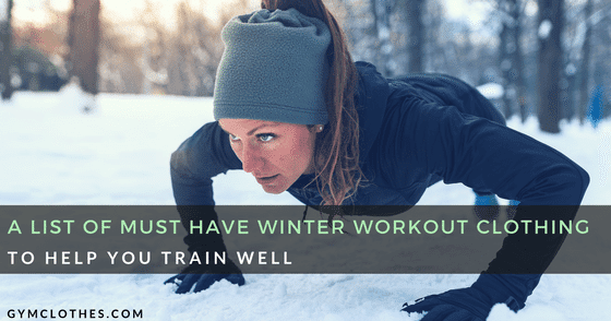A List Of Must Have Winter Workout Clothing To Help You Train Well ...