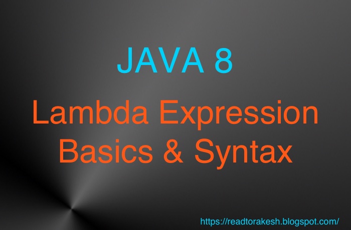 Lambda Expression Basics and Syntax - Java8 Lambda Expression Basics and Syntax - Java8