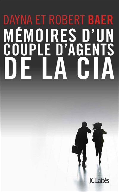 Mémoires d'un couple d'agents de la CIA de Dayna et Robert Baer