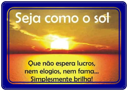 BLOG DO ILIVALDO DUARTE: SEJA COMO O SOL! Um ótimo e abençoado domingo! BLOG DO ILIVALDO DUARTE: SEJA COMO O SOL! Um ótimo e abençoado domingo!