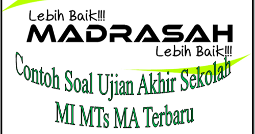 Contoh Soal Ujian Akhir Sekolah MI MTs MA Terbaru | Ops-Serba
