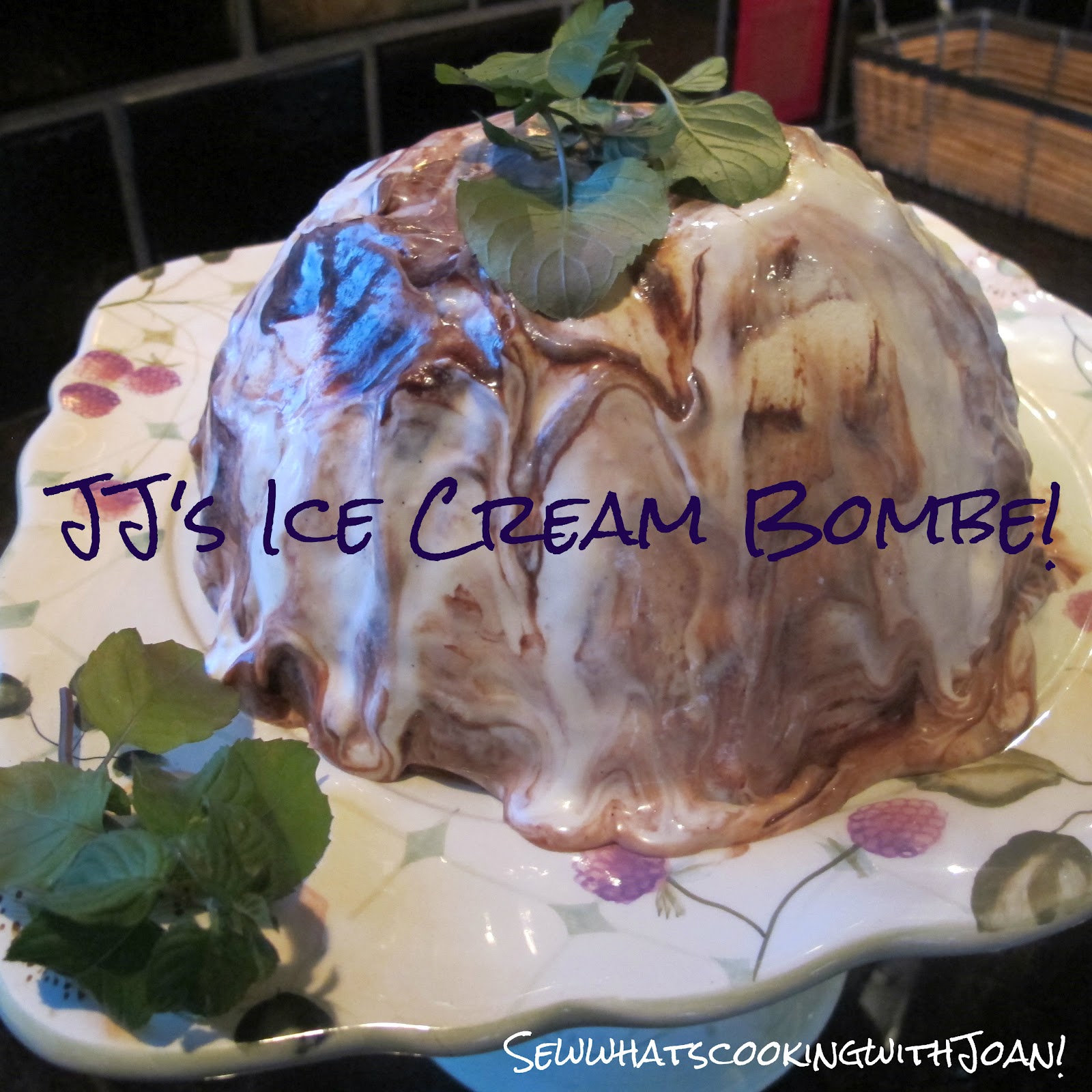 Sew what's cooking with Joan!: Ice Cream Bombe!