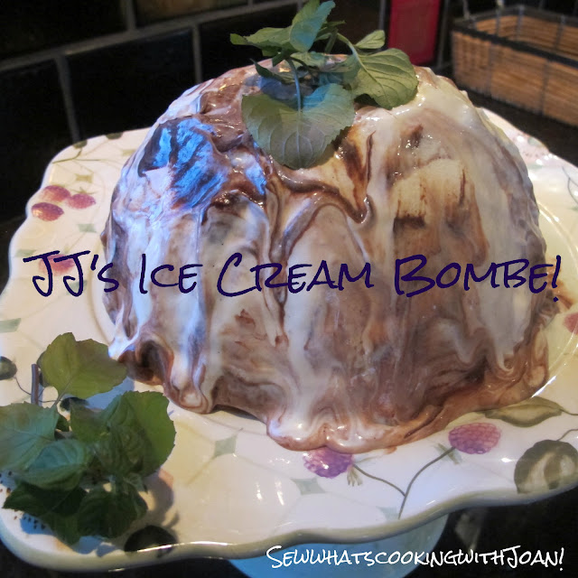 Sew what's cooking with Joan!: Ice Cream Bombe!