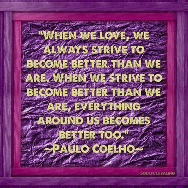 when we love, we always strive to become better than we are when we ...