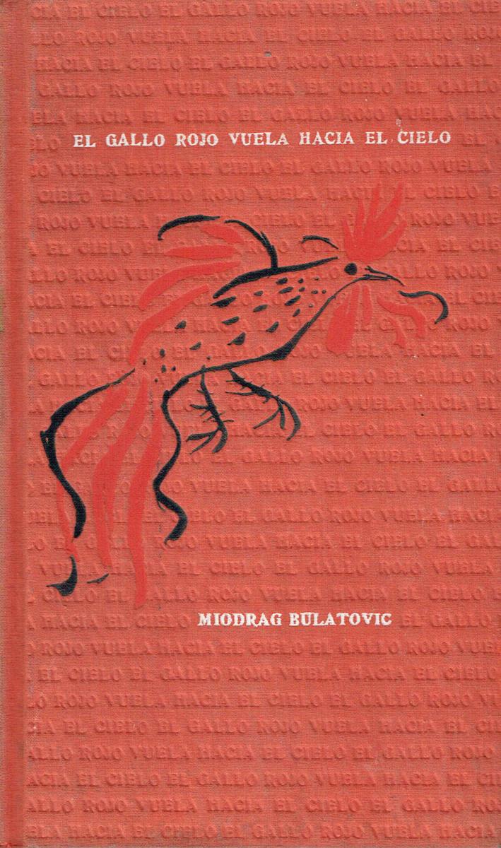 PALABRAS DE HUMO: EL GALLO ROJO VUELA HACIA EL CIELO de MIODRAG BULATOVIC