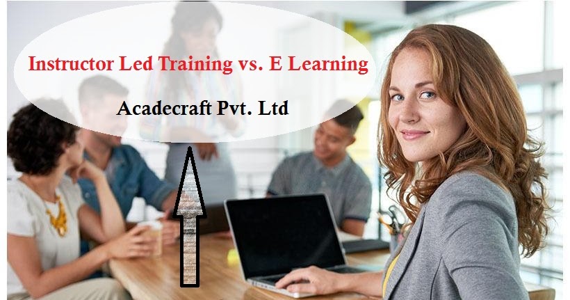 Instructor Led Training vs. E Learning