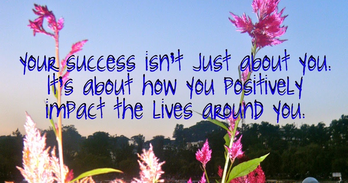 Flowery Blessing: Your success isn’t just about you. It’s about how you ...