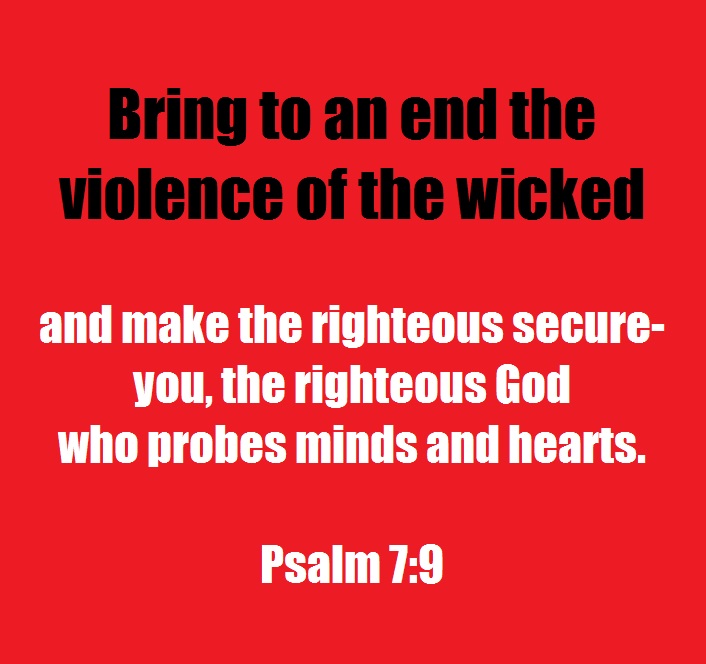 First Fruits of the Day: Psalm 7:9 - End the violence