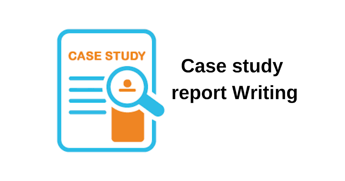 How to write a case study report