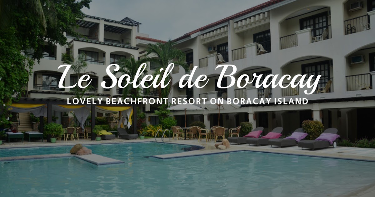 RESORT REVIEW: Le Soleil de Boracay (Affordable Beach Front Resort in Boracay) | Blogs, Travel ...