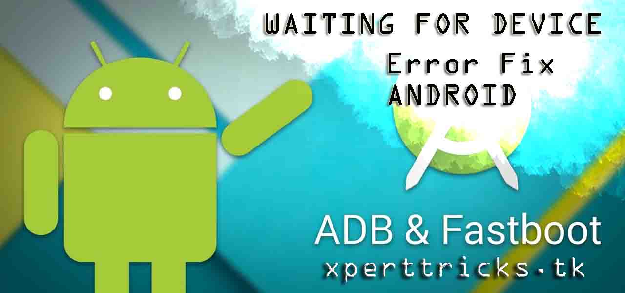 Fastboot Adb Device Connection Waiting For Device Error Fix For