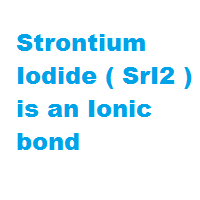 Is Strontium Iodide ( SrI2 ) an ionic or covalent bond