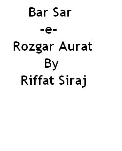 Bar Sar -e- Rozgar Aurat By Riffat Siraj ~ Latest PDF Books