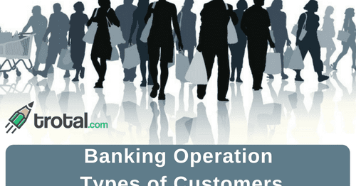 Banking Operation- Types of Customers - BankExamsToday