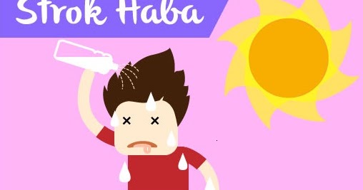 Bentuk rawatan yang perlu dilakukan jika terkena heat stroke/strok haba ...