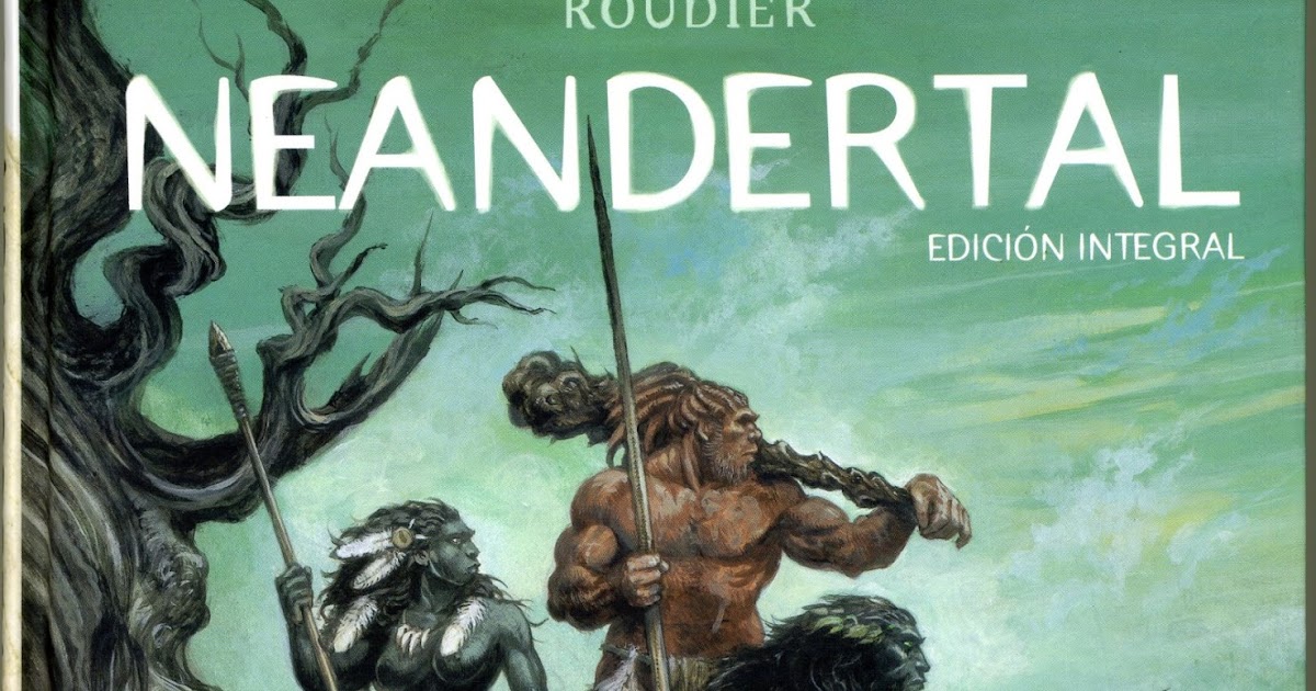 Noticias de la Prehistoria: "Neandertal", de Emmanuel Roudier