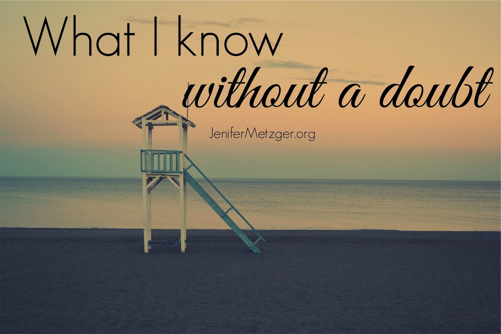 Jenifer Metzger : What I Know Without a Doubt