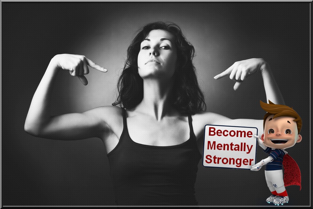 7 Easy Ways to Help You Become Mentally Stronger