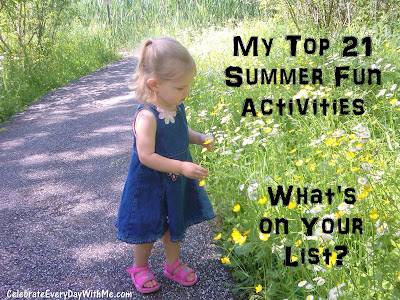 My Top 21 Summer Fun Activities - Celebrate Every Day With Me