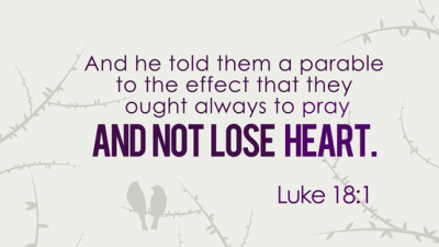 Prayer Pointers: Luke 18:1 - Pray and not lose Heart