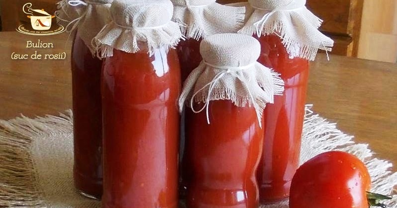 Bulion-suc de rosii fara conservant ~ Retete culinare simple si gustoase