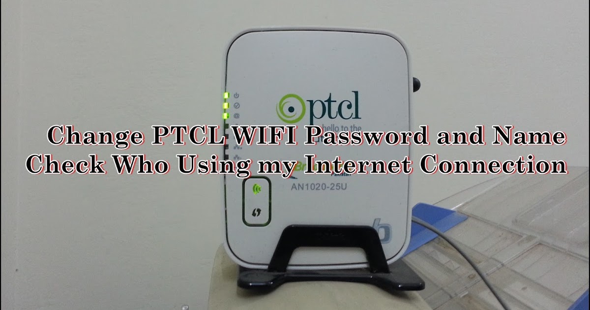 Change PTCL WIFI Password and Name Check Who Using my Internet ...