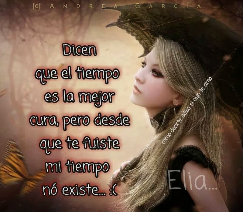 COMO DECIRTE ADIOS SI AUN TE AMO: APESAR DE QUE HA PASADO EL TIEMPO NO ...