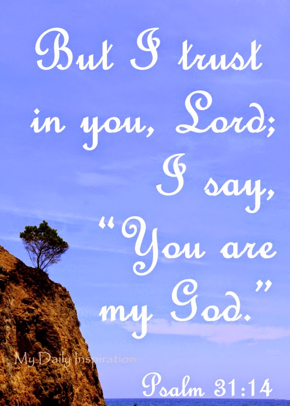 I trust in you, Lord; I say, You are my God