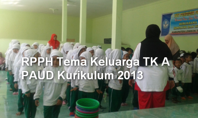 RPPH Tema Keluarga TK A PAUD Kurikulum 2013 - Administrasi PAUD