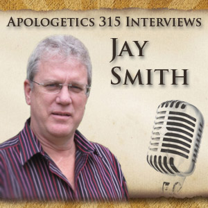 Apologist Interview: Jay Smith - Apologetics 315