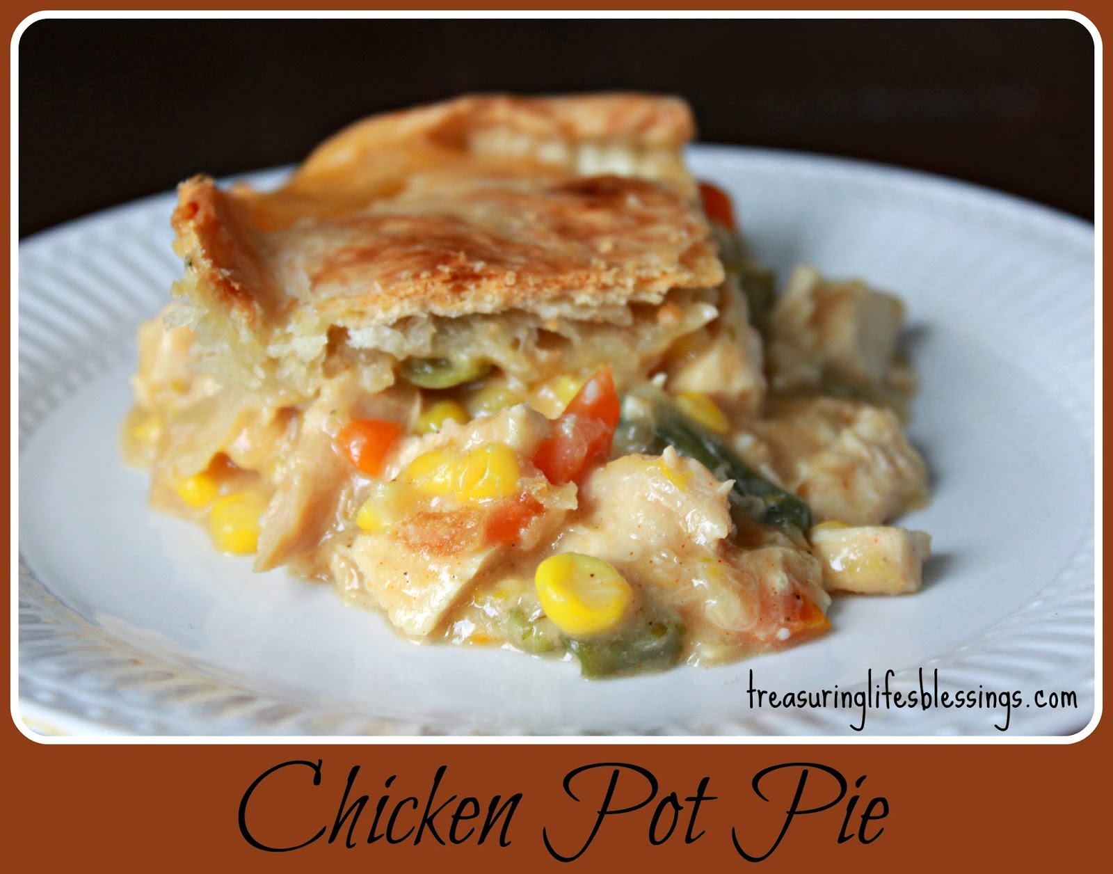 Easy Chicken Pot Pie (w/crust) - Treasuring Life's Blessings