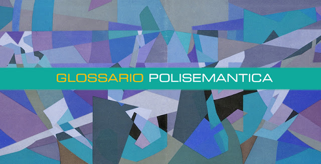 IL GLOSSARIO DI POLISEMANTICA - Polisemantica