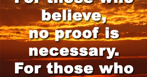 For those who believe, no proof is necessary. For those who don't ...