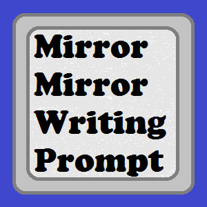 Artistry of Education: Mirror, Mirror Writing Prompt