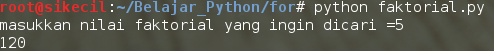 FAKTORIAL MENGGUNAKAN PYTHON ~ SIKECIL