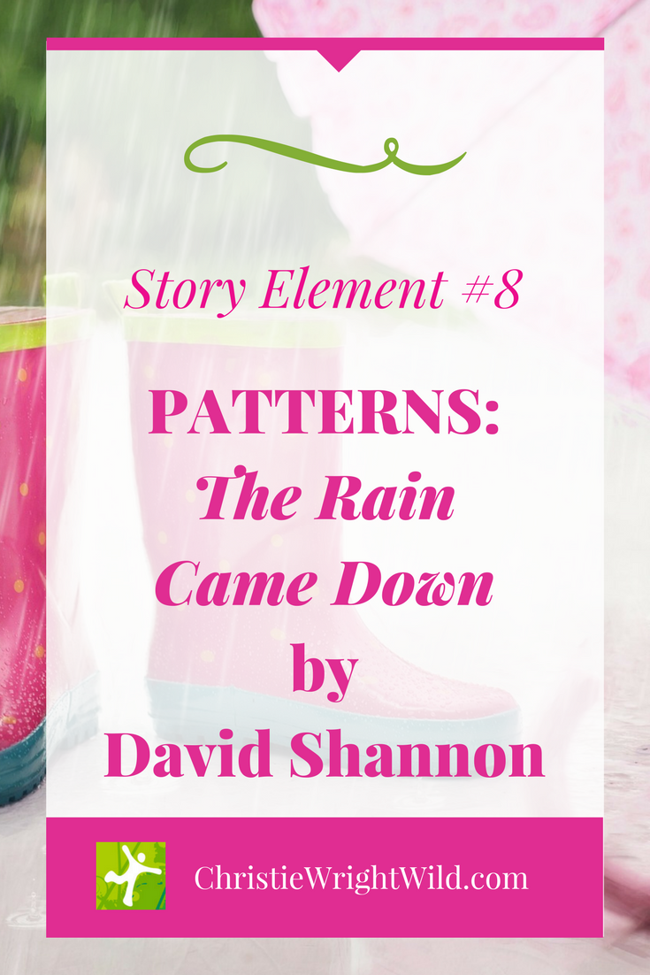Write Wild: Story Element #8 PATTERNS: The Rain Came Down by David Shannon
