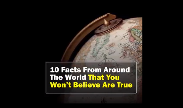 10 Amazing Facts From Around The World That You Won’t Believe Are True ...