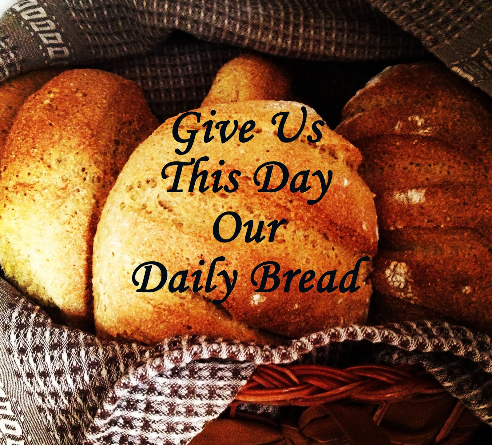 Live Life: Give Us This Day Our Daily Bread