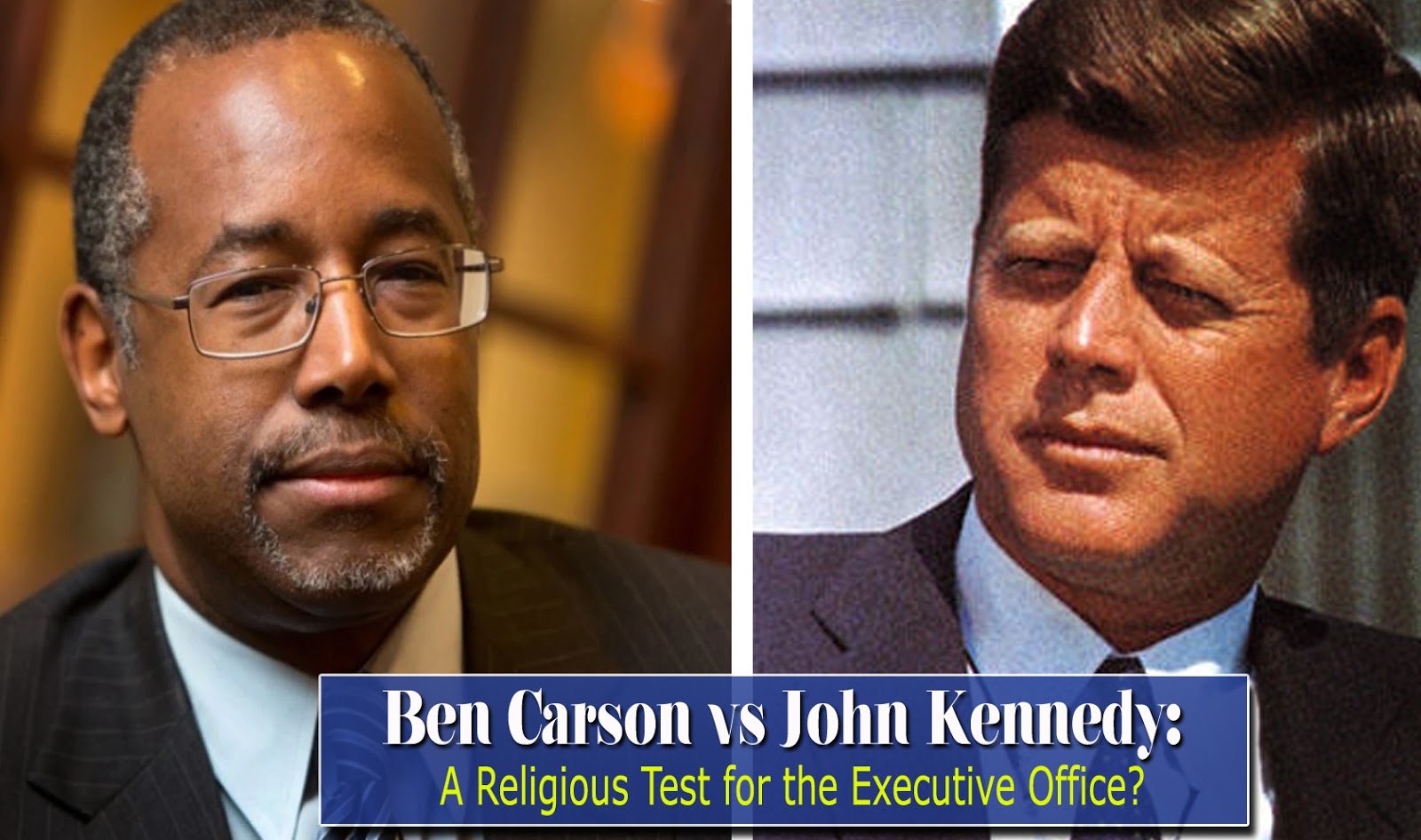 Ben Carson vs John Kennedy: A Religious Test for the Executive Office ...