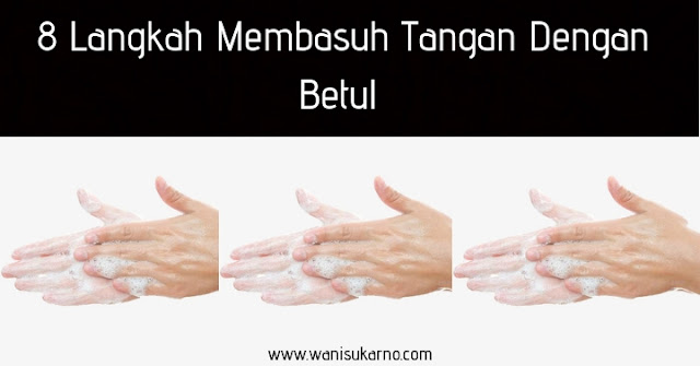 Ikut 8 Langkah Ini Untuk Cara Basuh Tangan Dengan Betul