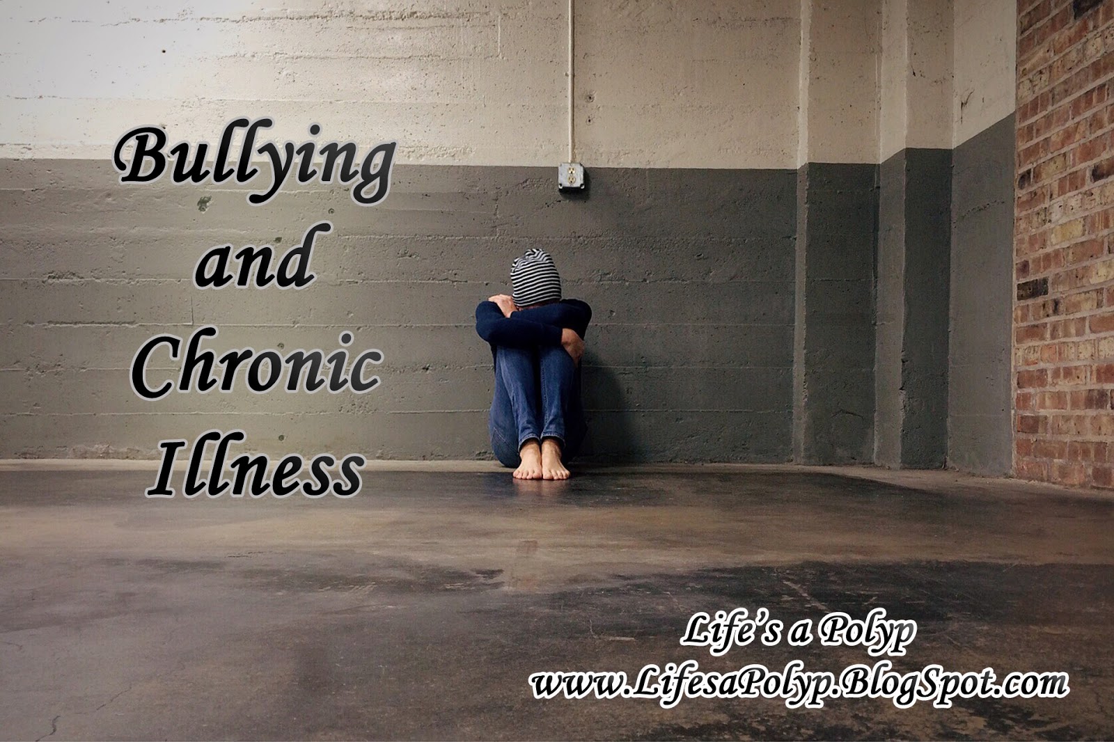 Life's a Polyp : Bullying and Chronic Illness