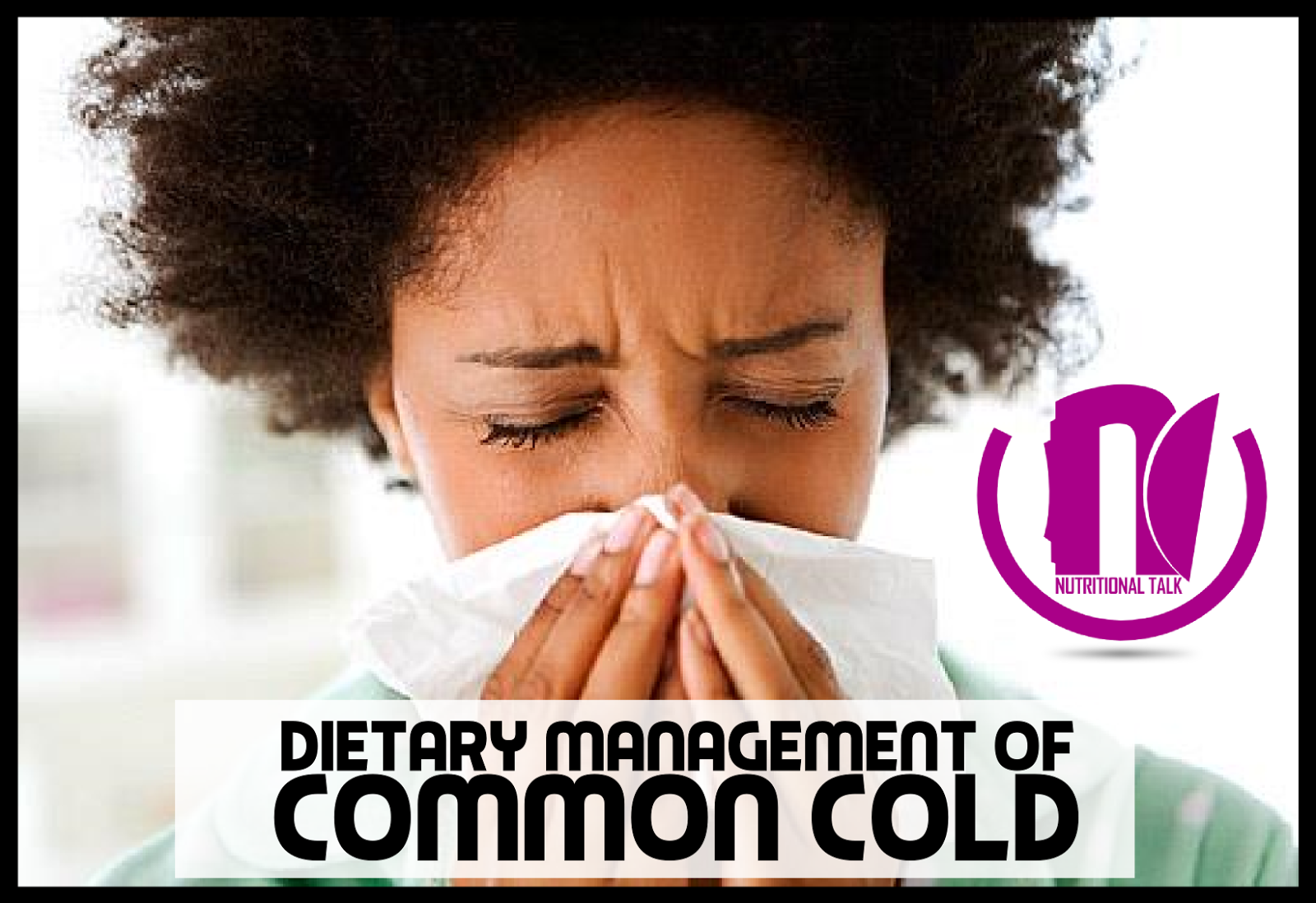 NUTALK - NUTRITIONAL TALK: DIETARY MANAGEMENT OF COMMON COLD | NUTALK™