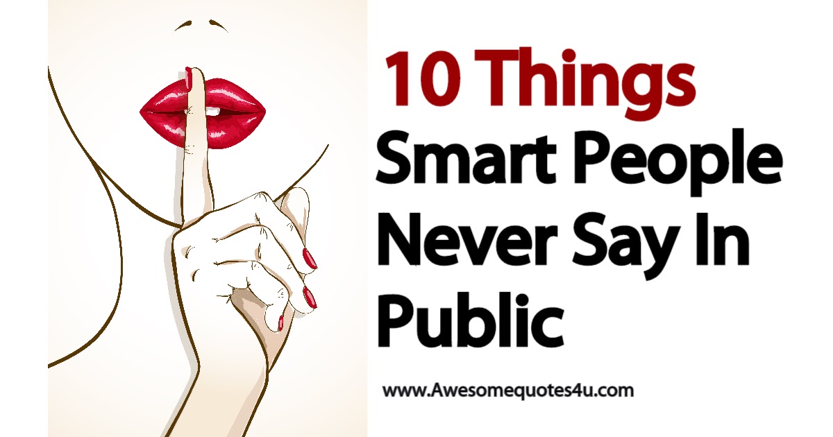 Awesomequotes4u.com: 10 Things Smart People Never Say In Public