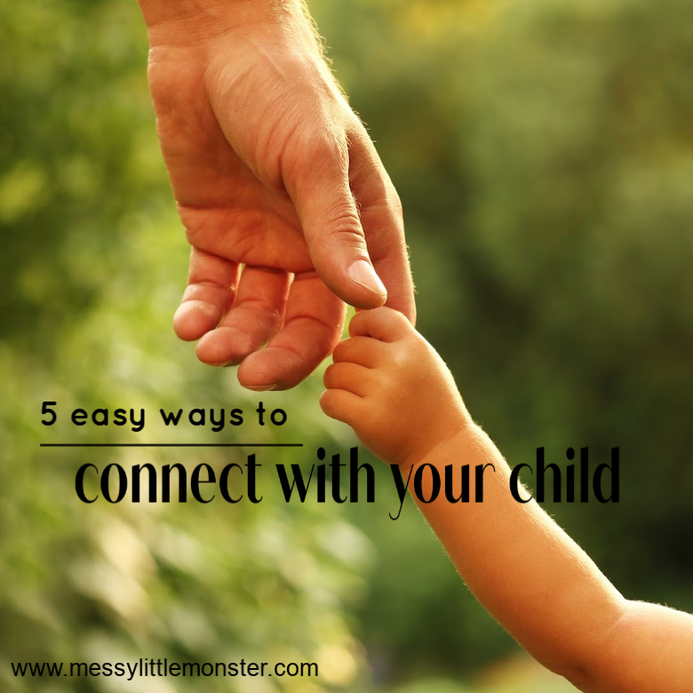 5 Easy Ways to Connect with Your Child - Messy Little Monster